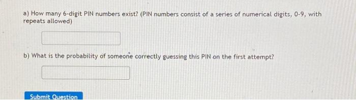Solved a) How many 6-digit PIN numbers exist? (PIN numbers | Chegg.com