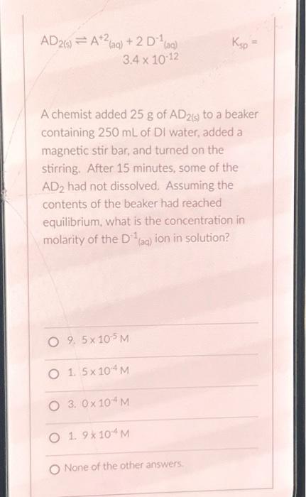 Solved (aq) + 2 D¹ (aq) 3.4 x 10-12 AD2(s)=A+2 A chemist | Chegg.com