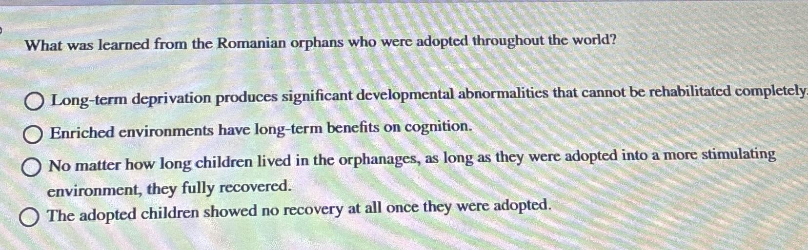 Solved What was learned from the Romanian orphans who were | Chegg.com