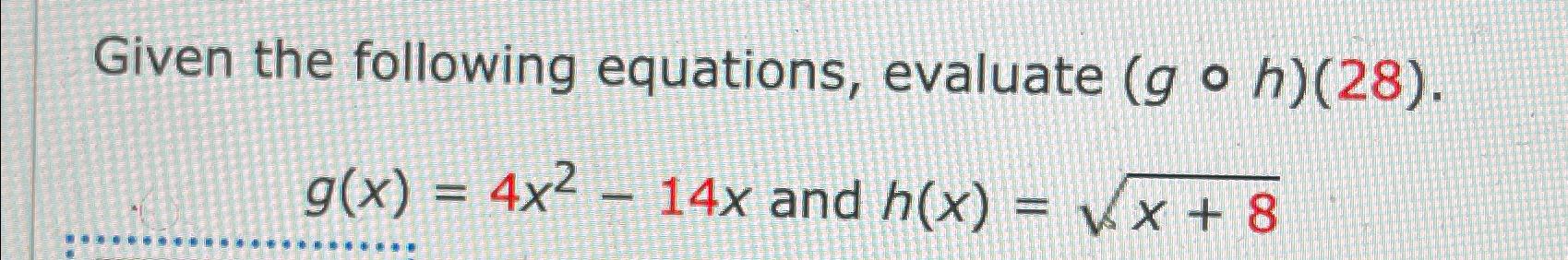 Solved Given the following equations, evaluate | Chegg.com