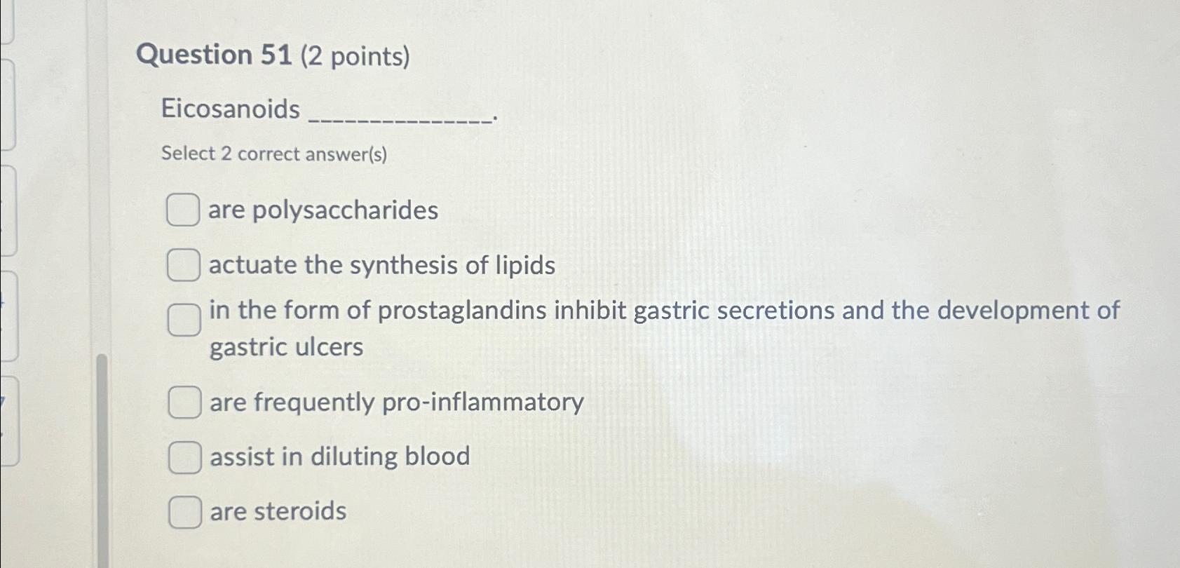 Solved Question 51 (2 ﻿points)EicosanoidsSelect 2 ﻿correct | Chegg.com