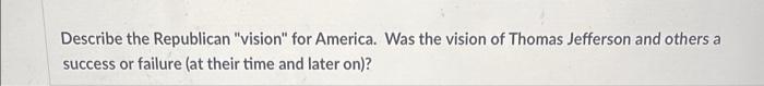 Describe the Republican "vision" for America. Was the | Chegg.com