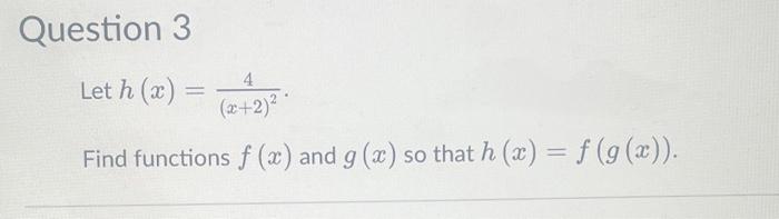 Solved Question 3 Let h (x) 4 (x+2)²* Find functions f (x) | Chegg.com