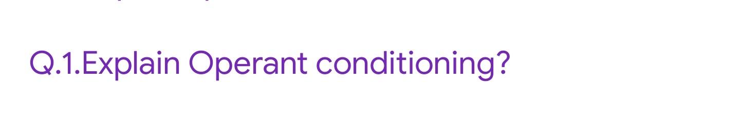 Solved Q.1.Explain Operant conditioning? | Chegg.com