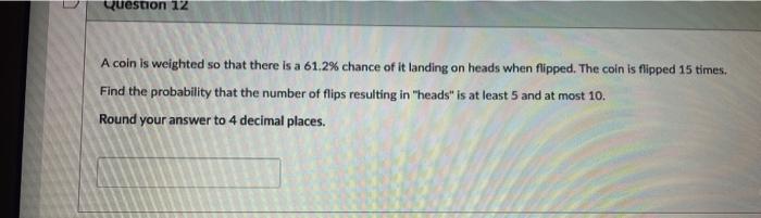 Solved A coin is weighted so that there is a 61.2% chance of | Chegg.com