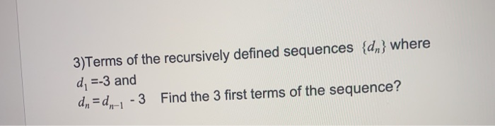 Solved 3)Terms of the recursively defined sequences {dn} | Chegg.com