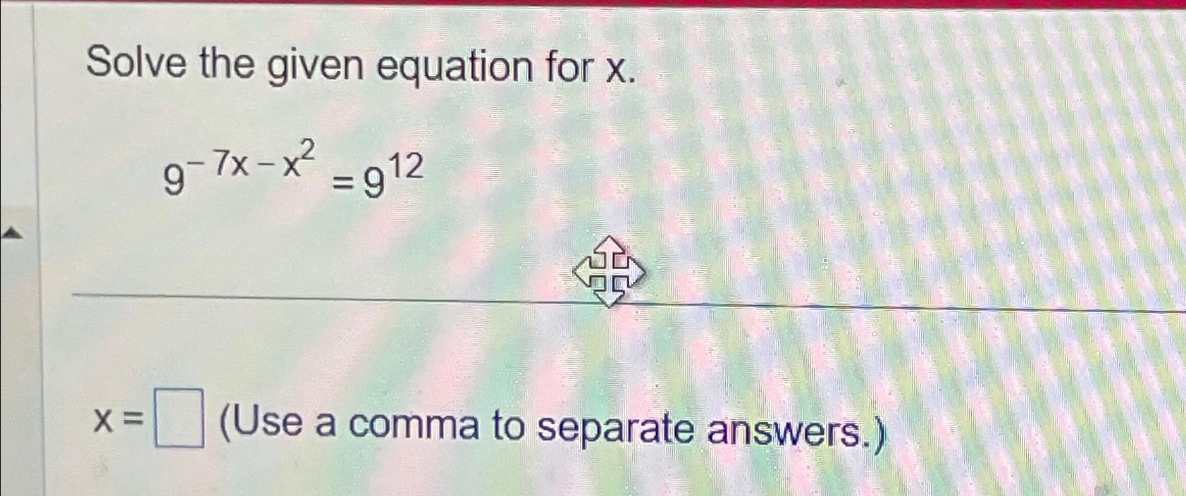 Solved Solve the given equation for x.9-7x-x2=912x=, (Use a | Chegg.com