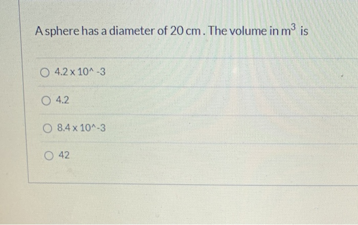 Solved A sphere has a diameter of 20 cm. The volume in m3 is | Chegg.com