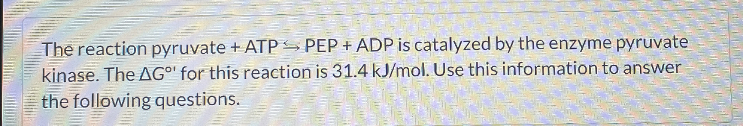 Solved The reaction pyruvate + ﻿ATP ⇆PEP+ADP is catalyzed by | Chegg.com
