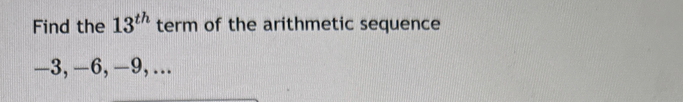 Solved Find the 13th ﻿term of the arithmetic | Chegg.com