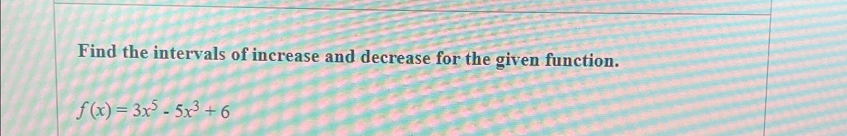 Solved Find the intervals of increase and decrease for the | Chegg.com