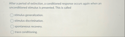 Solved After a period of extinction, a conditioned response | Chegg.com