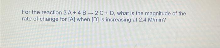 Solved For the reaction 3A+4B→2C+D, what is the magnitude of | Chegg.com