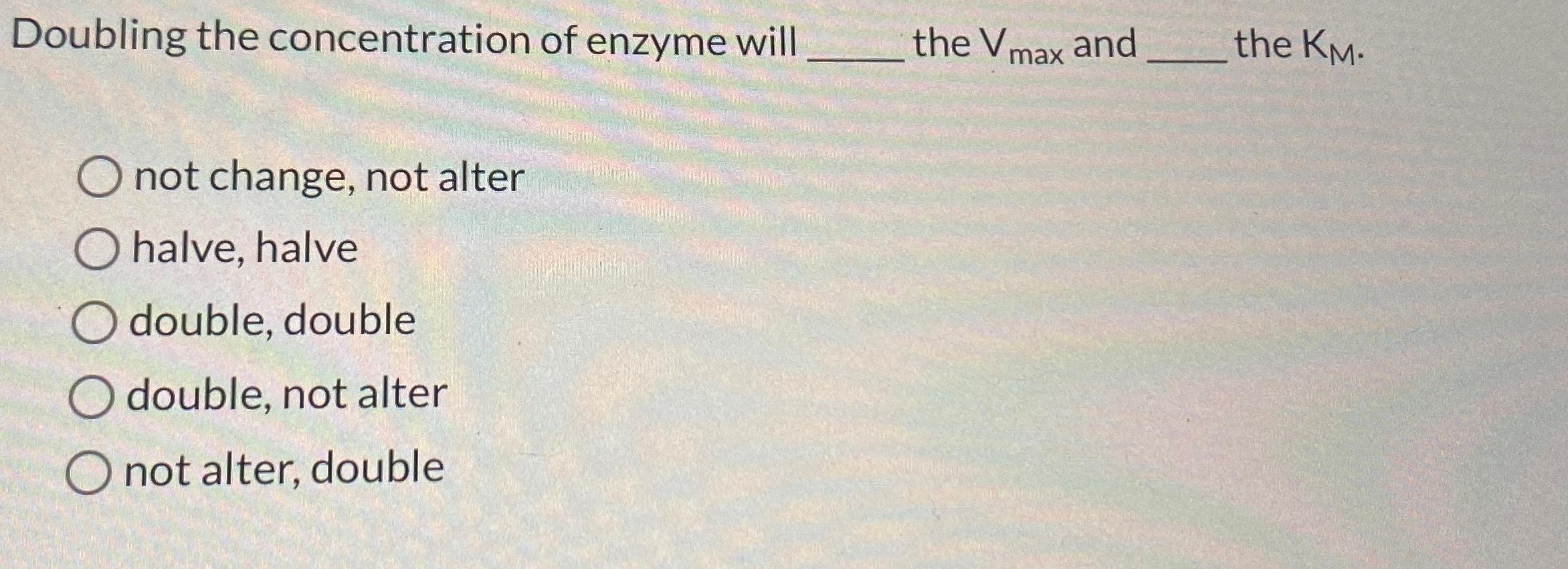 Solved Doubling the concentration of enzyme will the Vmax | Chegg.com