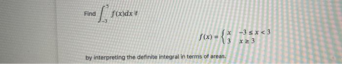 Solved Find ∫−35f(x)dx if f(x)={x3−3≤x