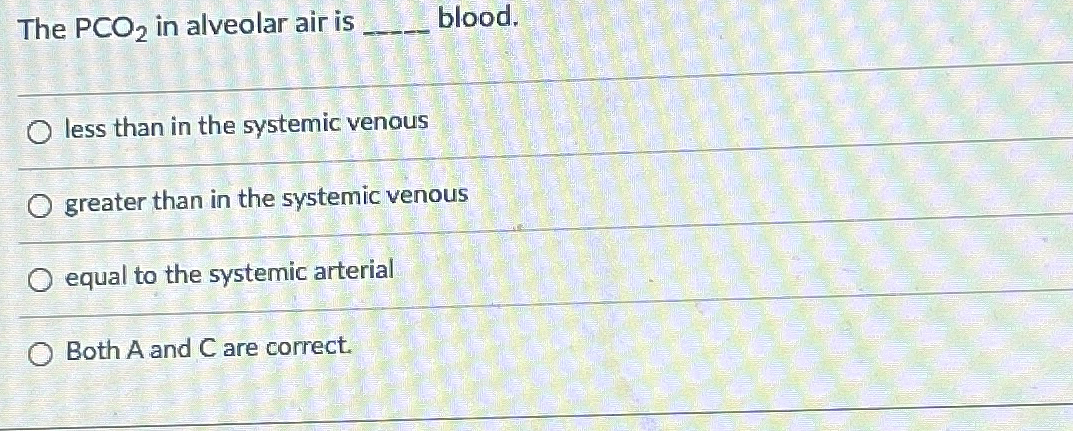 Solved The PCO2 ﻿in alveolar air is q, ﻿blood. q,less than | Chegg.com