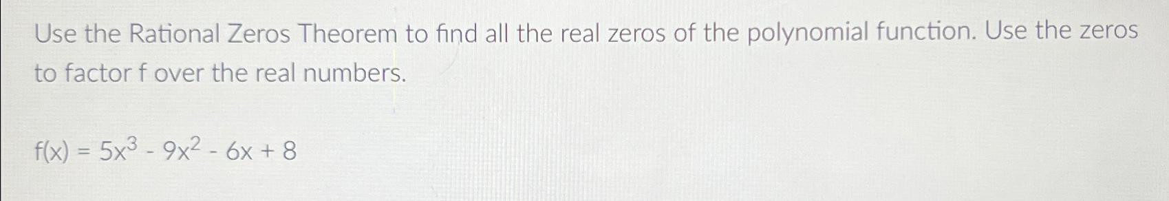 Solved Use the Rational Zeros Theorem to find all the real | Chegg.com