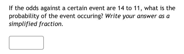 Solved If the odds against a certain event are 14 to 11 , | Chegg.com