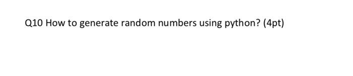 Solved Q10 How To Generate Random Numbers Using Python 
