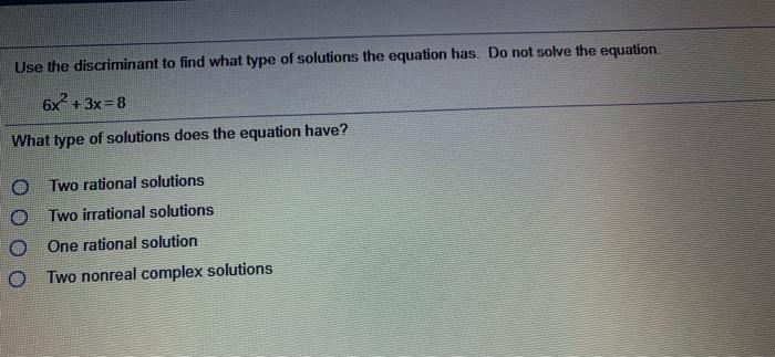 Solved Use the discriminant to find what type of solutions | Chegg.com