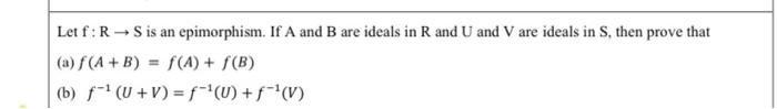 Solved Let f:R→S is an epimorphism. If A and B are ideals in | Chegg.com