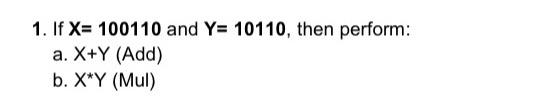 Solved 1. If X=100110 and Y=10110, then perform: a. X+Y | Chegg.com