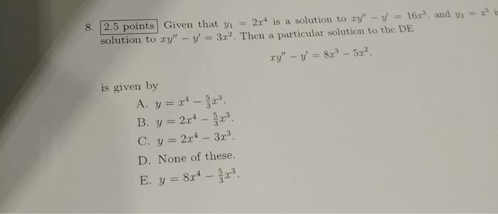 Solved 8. Given that y1=2x4 is a solution to xy′′−y′=16x3. | Chegg.com