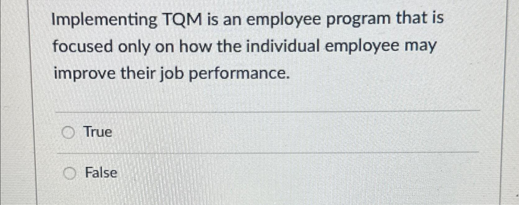 Solved Implementing TQM is an employee program that is | Chegg.com