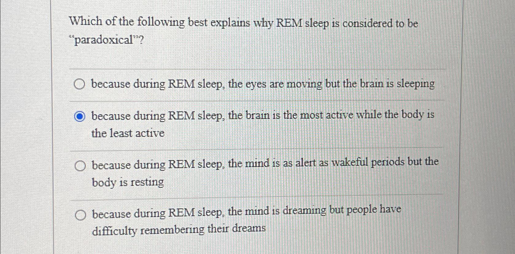 Solved Which of the following best explains why REM sleep is | Chegg.com