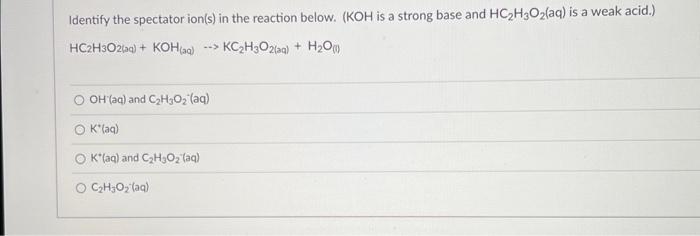 Solved Identify the spectator ion(s) in the reaction below. | Chegg.com