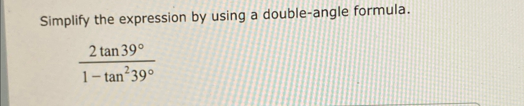 Solved Simplify the expression by using a double-angle | Chegg.com