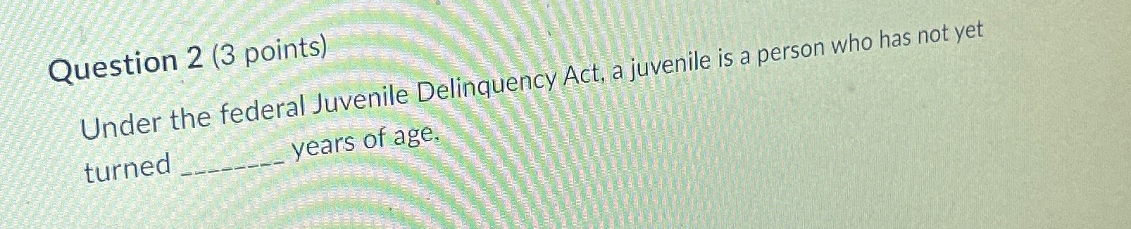 Solved Question 2 (3 ﻿points)Under the federal Juvenile | Chegg.com