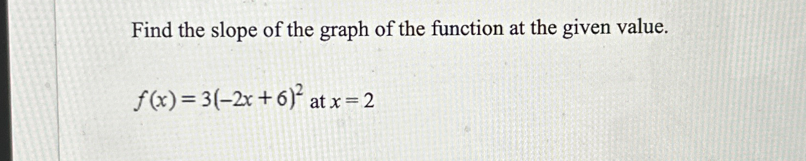 Solved Find the slope of the graph of the function at the | Chegg.com