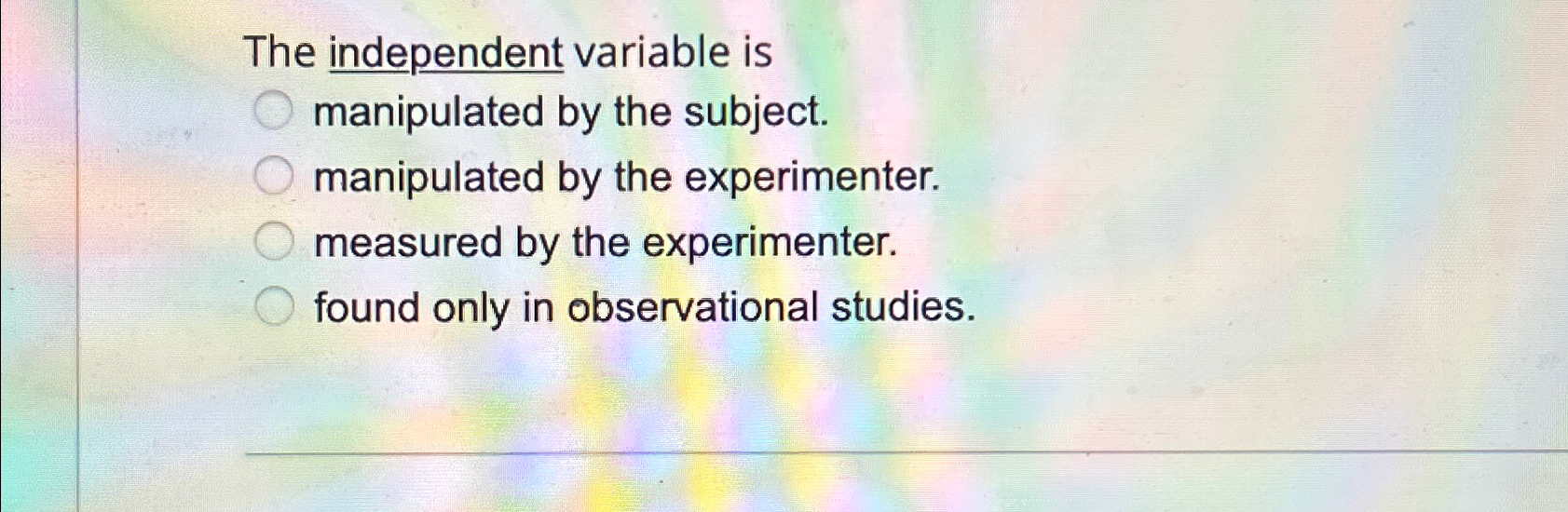 Solved The independent variable is manipulated by the | Chegg.com