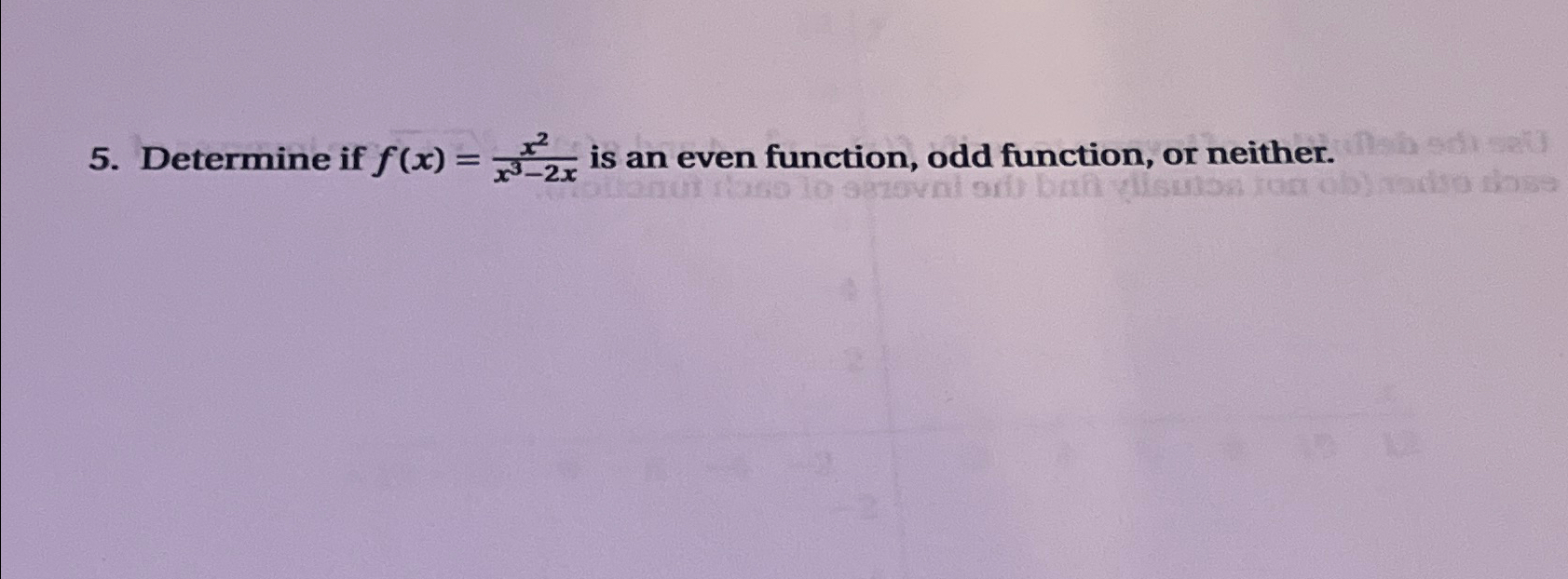 Solved Determine if f(x)=x2x3-2x ﻿is an even function, odd | Chegg.com