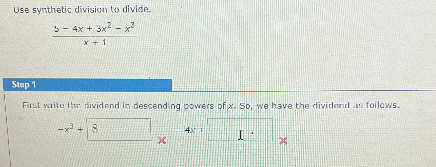 Solved Use synthetic division to divide.5-4x+3x2-x3x+1Step | Chegg.com