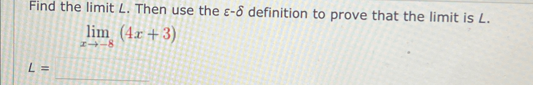 Solved Find the limit L. Then use the ε-δ definition to | Chegg.com Solved Find the limit L. Then use the ε-δ definition to | Chegg.com