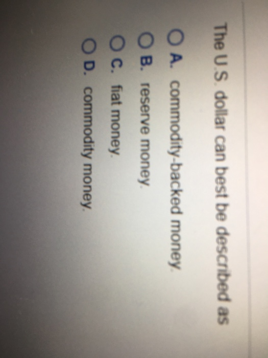 Solved The U.S. dollar can best be described as O A. | Chegg.com