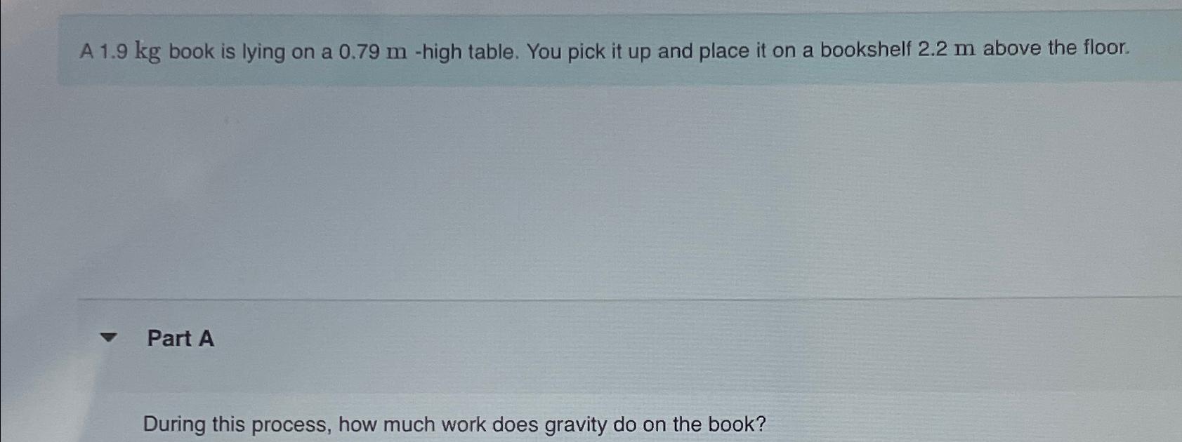 Solved A 1.9kg ﻿book is lying on a 0.79m-high table. You | Chegg.com