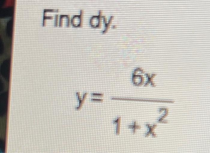 Solved Find dy for y=6x² +5√√3x. Find dy. y= 6x | Chegg.com