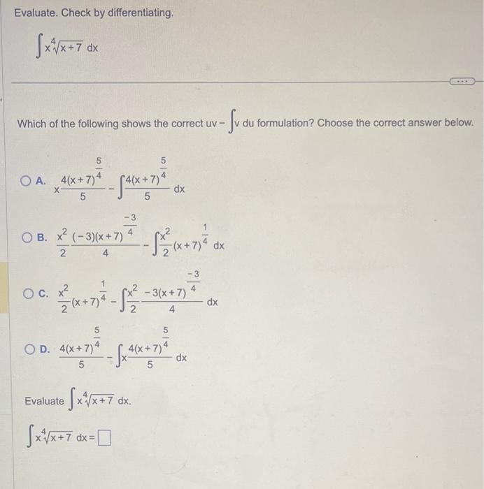 Solved Evaluate. Check by differentiating. ∫x4x+7dx Which of | Chegg.com