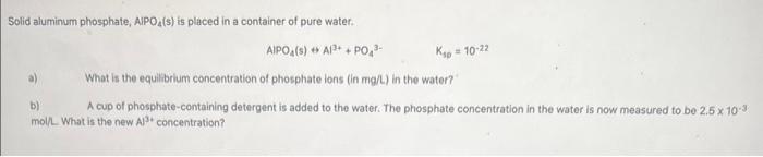 Solved Solid aluminum phosphate, APO4( s) is placed in a | Chegg.com