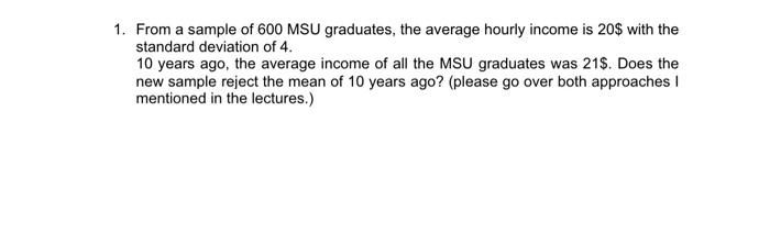 Solved 1. From a sample of 600 MSU graduates, the average | Chegg.com