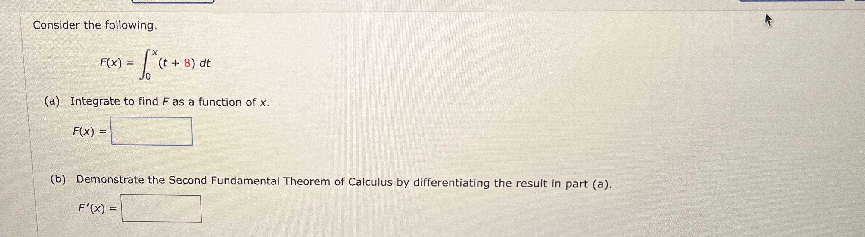 Solved Consider the following.F(x)=∫0x(t+8)dt(a) ﻿Integrate | Chegg.com