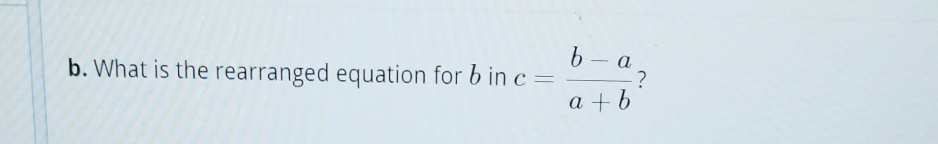 Solved b. What is the rearranged equation for b in c=a+bb−a | Chegg.com