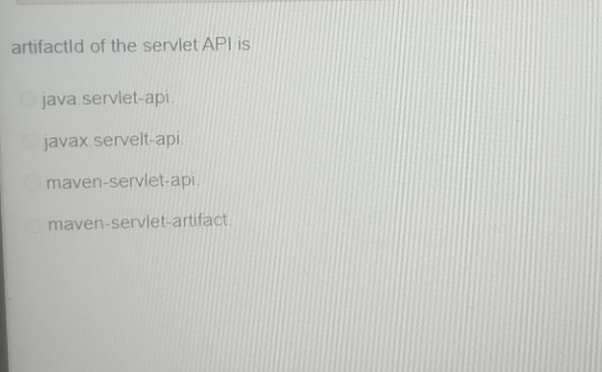 Solved artifactld of the servlet API isjava servlet-apijavax | Chegg.com