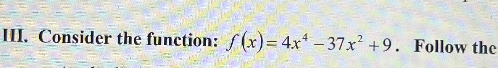 Solved Consider the function: f(x)=4x4-37x2+9. ﻿use | Chegg.com