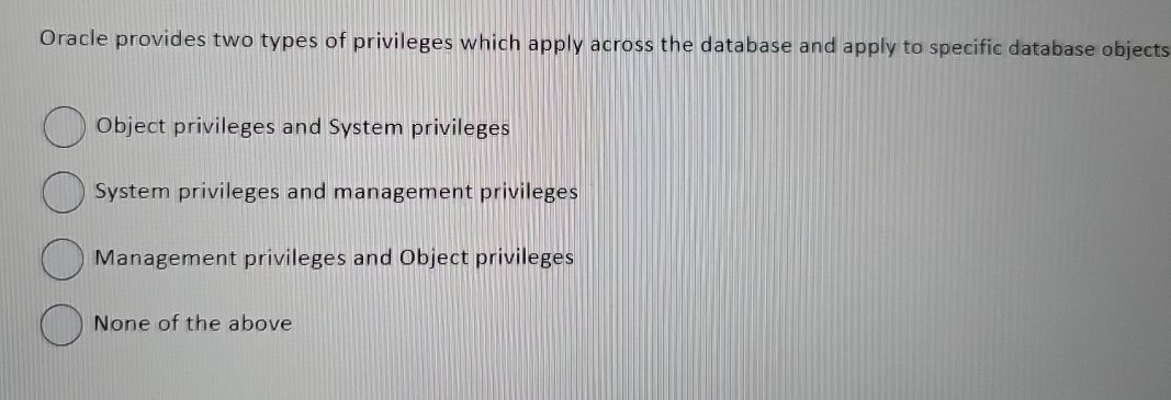 Solved Oracle provides two types of privileges which apply | Chegg.com