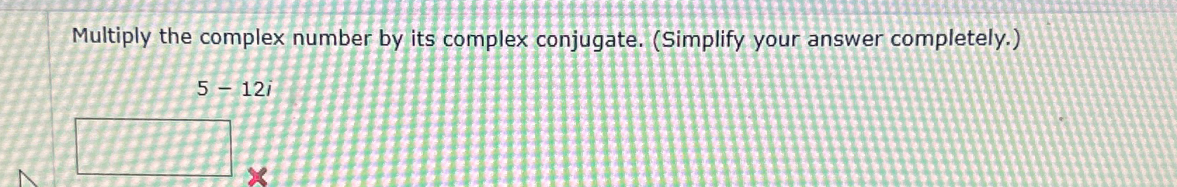 Solved Multiply the complex number by its complex conjugate. | Chegg.com