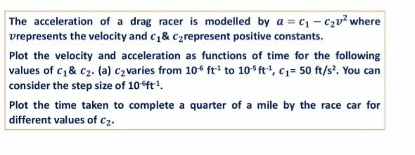 Solved The acceleration of a drag racer is modelled by a = | Chegg.com